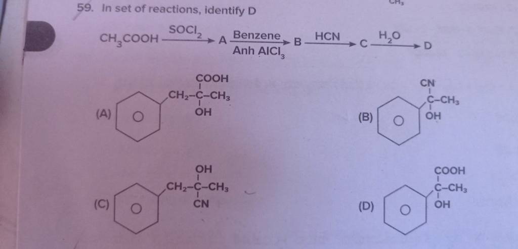In set of reactions, identify D CH3 COOH SOCl2 AAnhAlCl3 Benzene B HC..