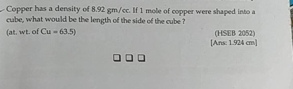 Copper has a density of 8.92gm/cc. If 1 mole of copper were shaped into a..