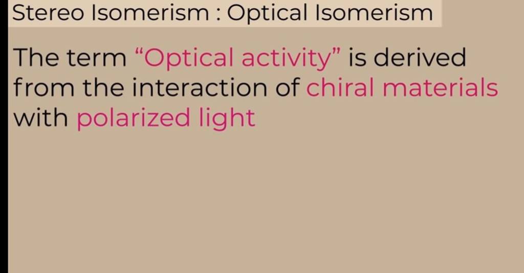Stereo Isomerism : Optical Isomerism The term "Optical activity" is deriv..