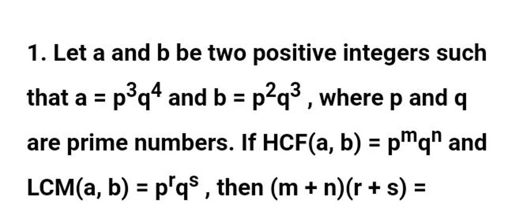 1. Let a and b be two positive integers such that a=p3q4 and b=p2q3, wher..