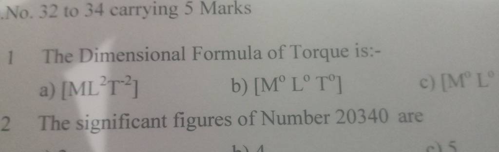 No. 32 to 34 carrying 5 Marks 1 The Dimensional Formula of Torque is:- a)..