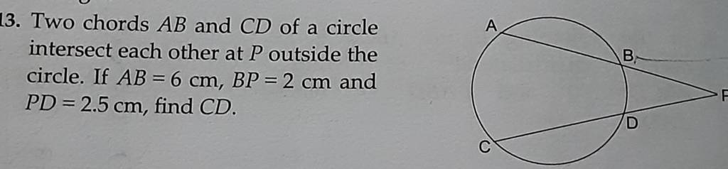 13. Two chords AB and CD of a circle intersect each other at P outside th..