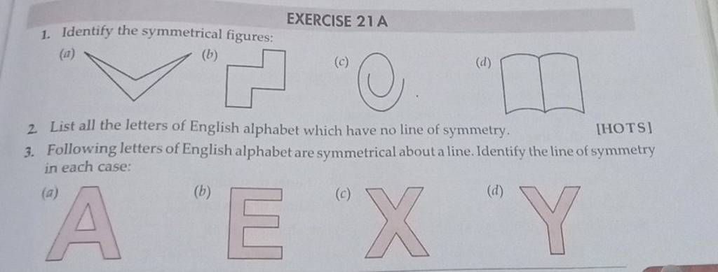 EXERCISE 21 A 1. Identify the symmetrical figures: (a) (b) (c) (d) 2. Lis..
