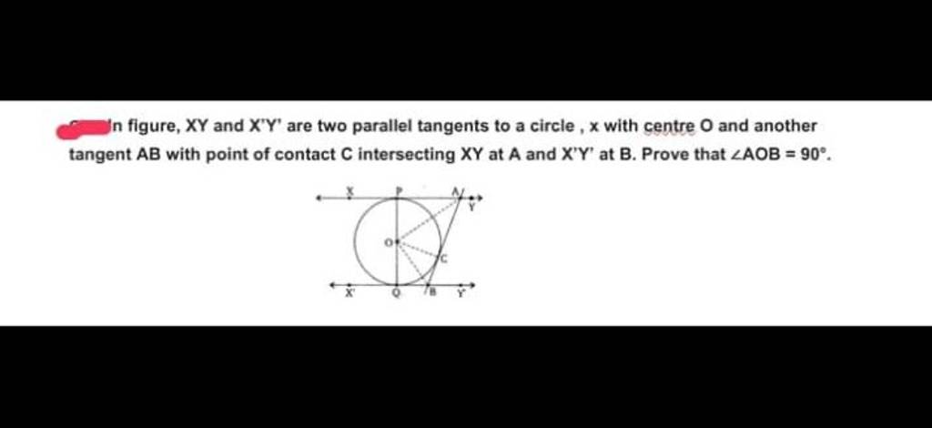 In figure, XY and X′Y′ are two parallel tangents to a circle,x with centr..