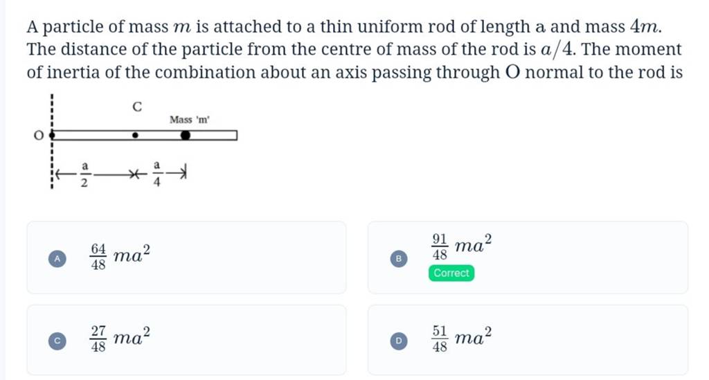 A particle of mass m is attached to a thin uniform rod of length a and ma..