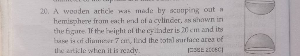 20. A wooden article was made by scooping out a hemisphere from each end