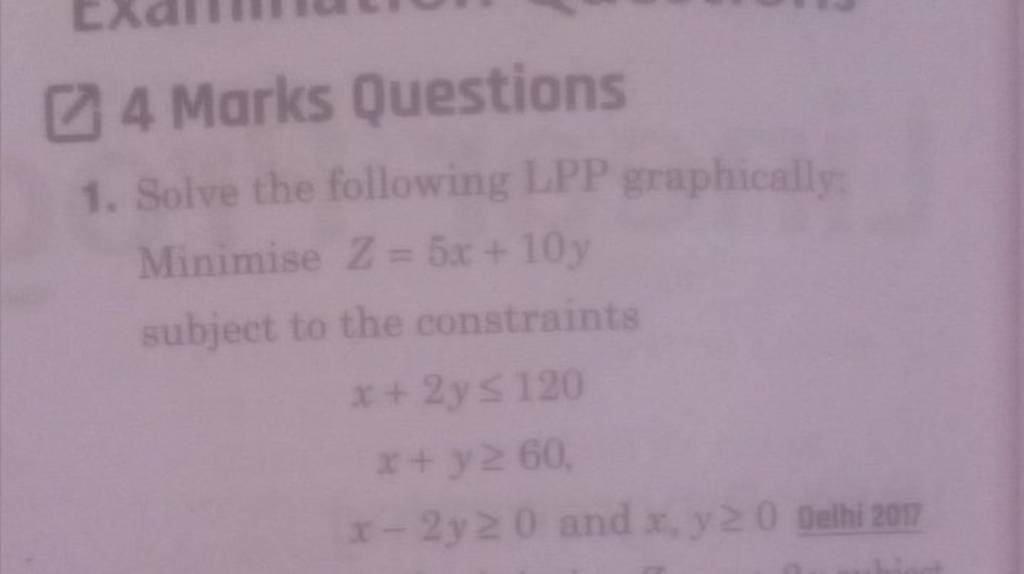 1. Solve the following LPP graphically: Minimise Z=5x+10y subject to the 1. Solve the following LPP graphically: Minimise Z=5x+10y subject to the