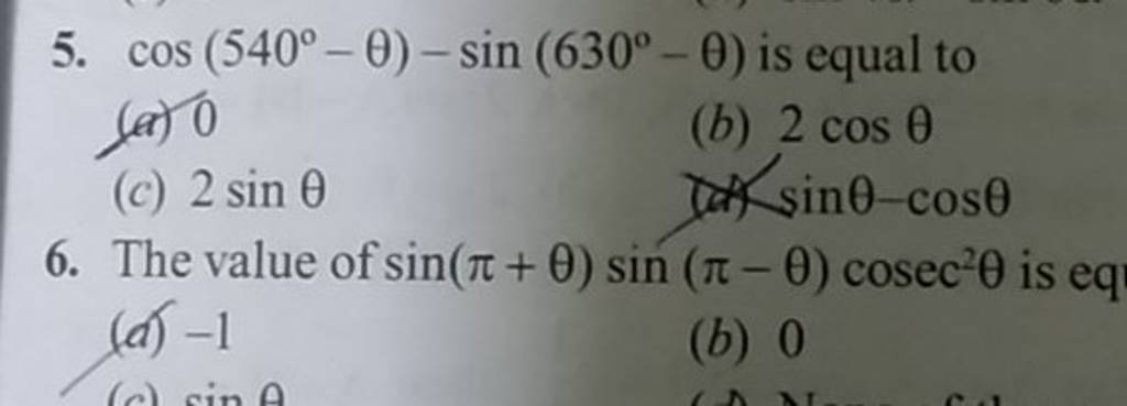 5. cos(540∘−θ)−sin(630∘−θ) is equal to (a) 0 (b) 2cosθ (c) 2sinθ (a) sinθ..