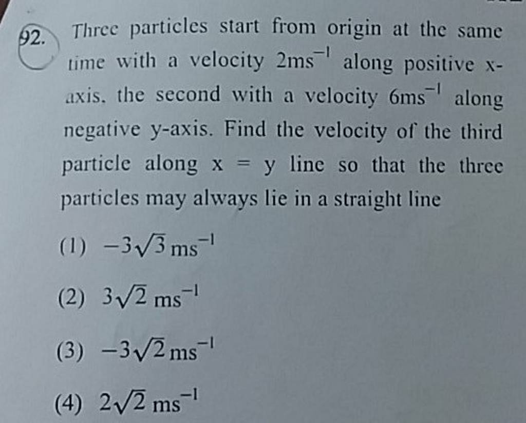 Three particles start from origin at the same time with a velocity 2 ms−1..