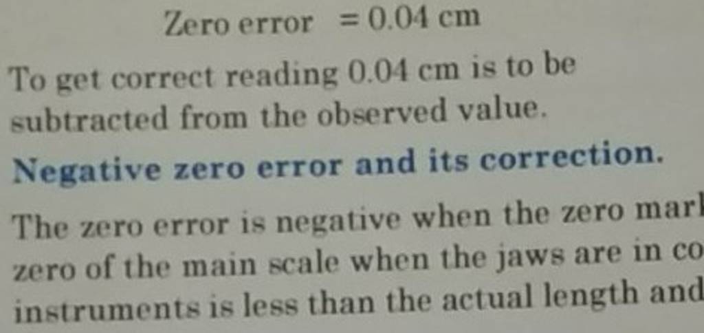 Zero error =0.04 cm To get correct reading 0.04 cm is to be subtracted fr..