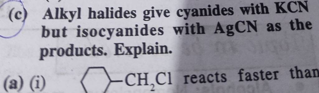 (c) Alkyl halides give cyanides with KCN but isocyanides with AgCN as the..