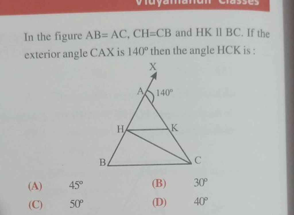 In the figure AB=AC,CH=CB and HK∥BC. If the exterior angle CAX is 140∘ th..