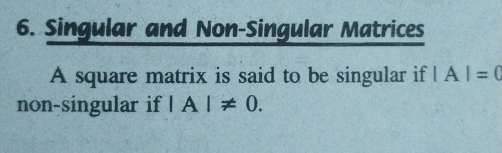6. Singular and Non-Singular Matrices A square matrix is said to be singu..