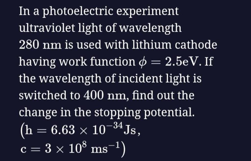 In a photoelectric experiment ultraviolet light of wavelength 280 nm is u..