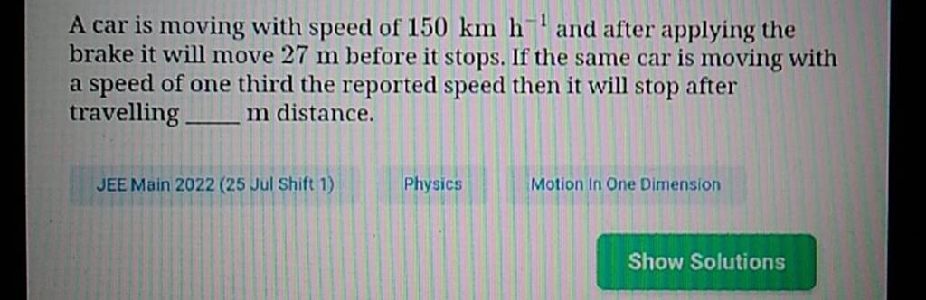 A car is moving with speed of 150 km h−1 and after applying the brake it