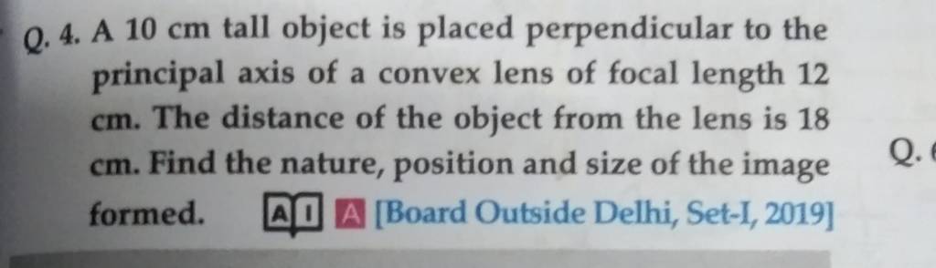 Q. 4. A 10 cm tall object is placed perpendicular to the principal axis o..