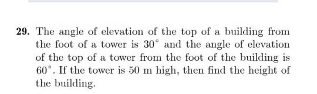 29. The angle of elevation of the top of a building from the foot of a to..