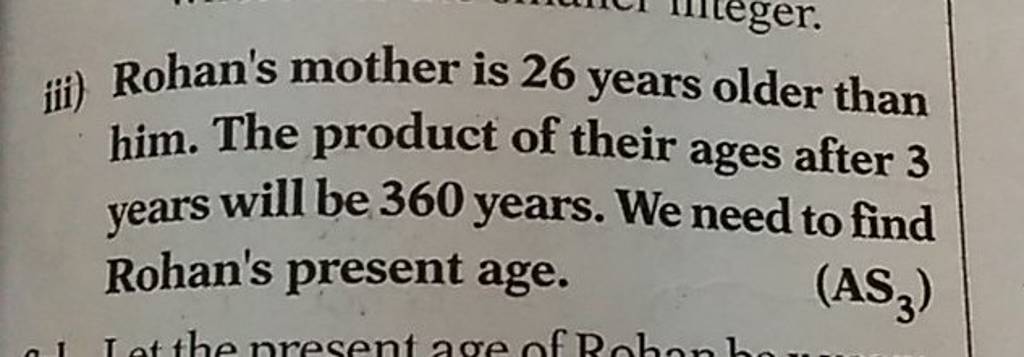 iii) Rohan's mother is 26 years older than him. The product of their ages..