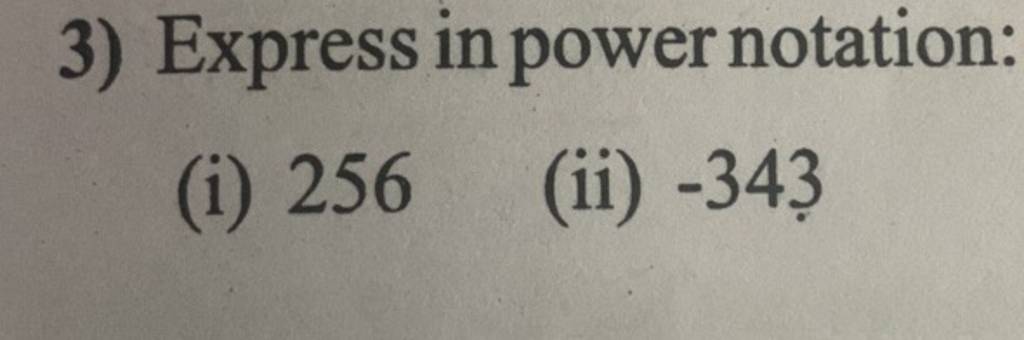 3) Express in power notation: (i) 256 (ii) −343 | Filo