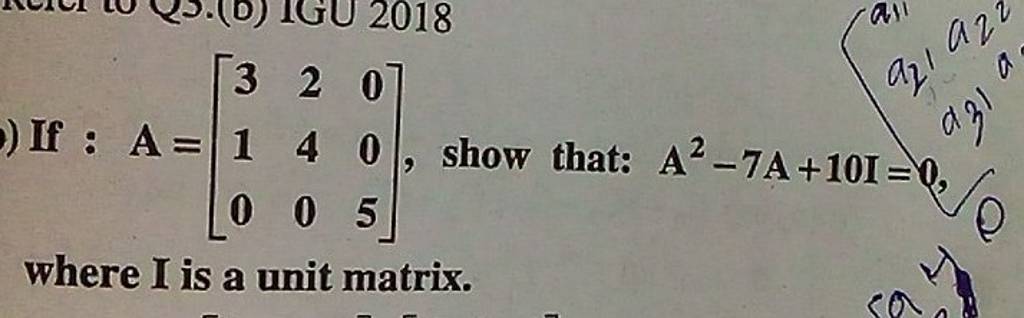 If : A=⎣⎡ 310 240 005 ⎦⎤ , show that: where I is a unit matrix. | Filo