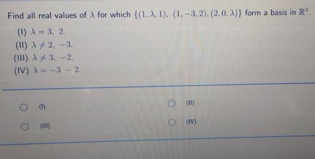 Find all real values of λ for which {(1,λ,1),(1,−3,2),(2,0,λ)} form a bas..