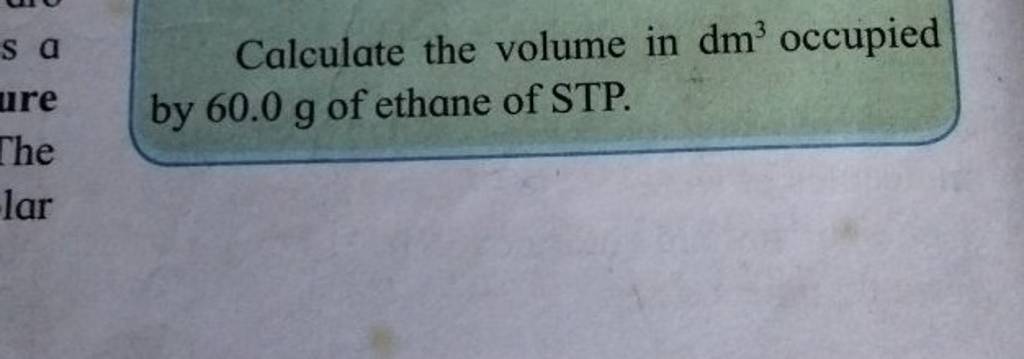 Calculate the volume in dm3 occupied by 60.0 g of ethane of STP. | Filo
