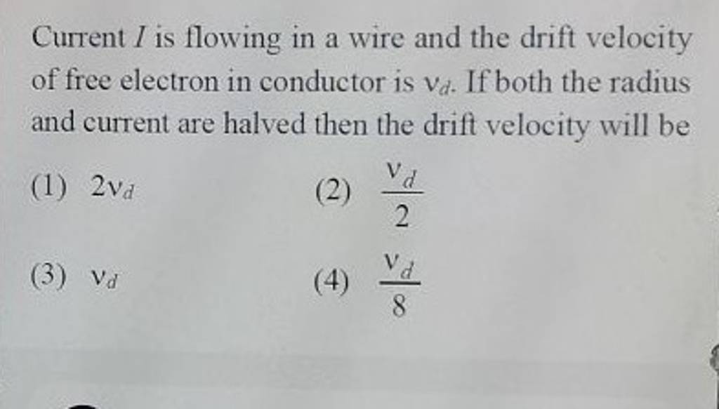 Current I is flowing in a wire and the drift velocity of free electron in..