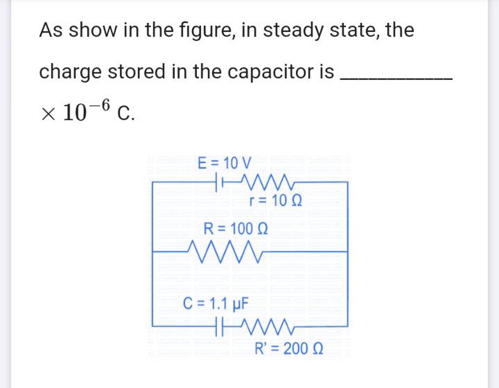 As show in the figure, in steady state, the charge stored in the capacito..