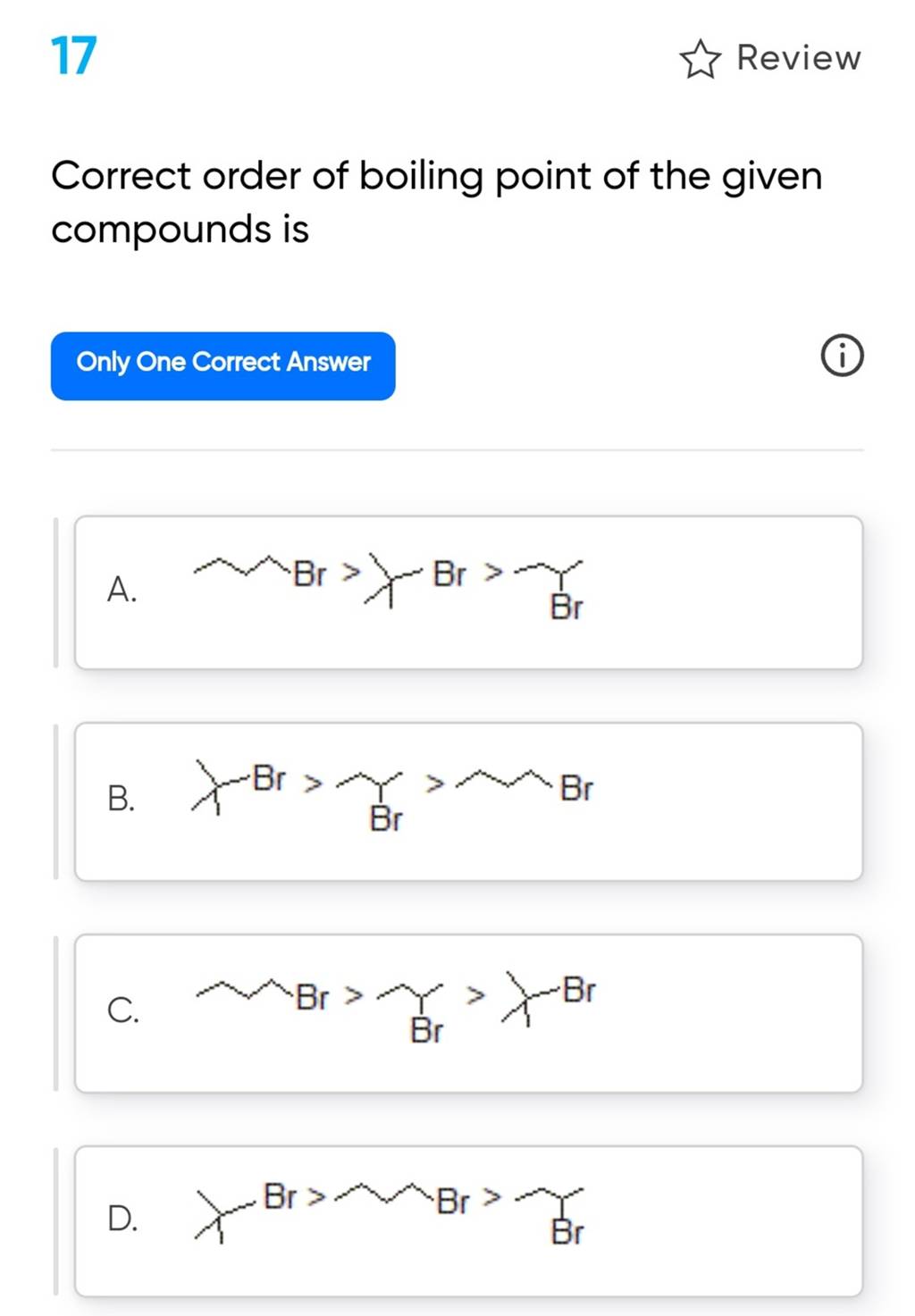 17 ↷ Review Correct order of boiling point of the given compounds is Only..