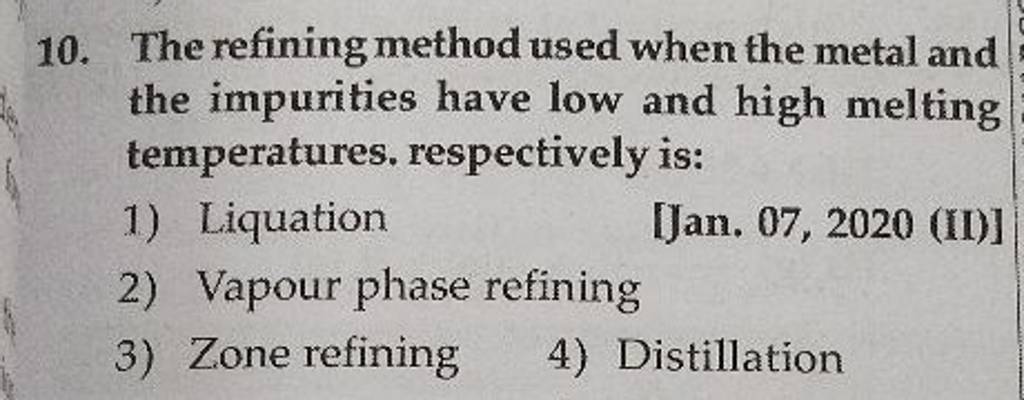 10. The refining method used when the metal and the impurities have low a..