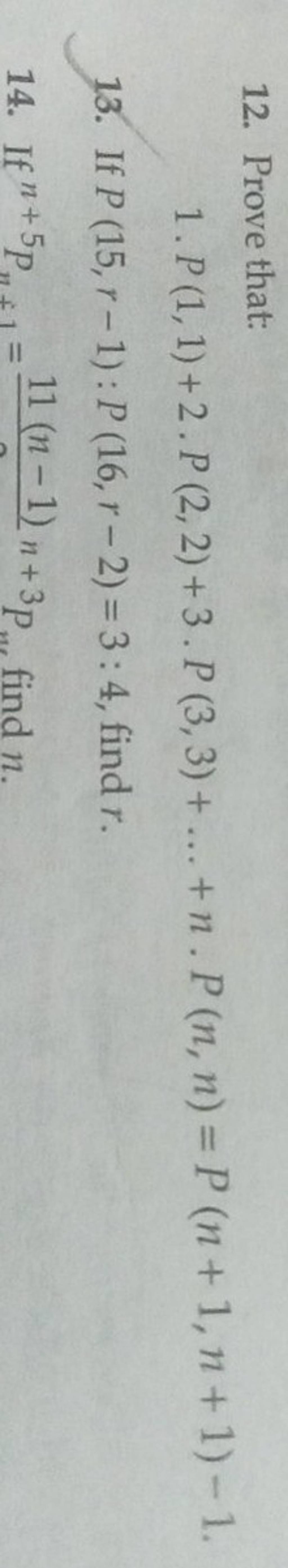 12. Prove that: 1.P P(1,1)+2⋅P(2,2)+3⋅P(3,3)+…+n⋅P(n,n)=P(n+1,n+1)−1. 13...