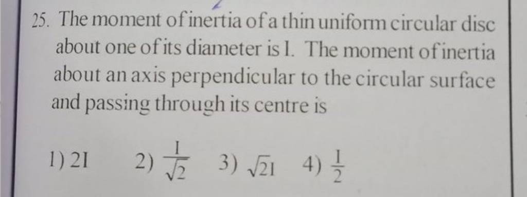 The moment of inertia of a thin uniform circular disc about one of its di..