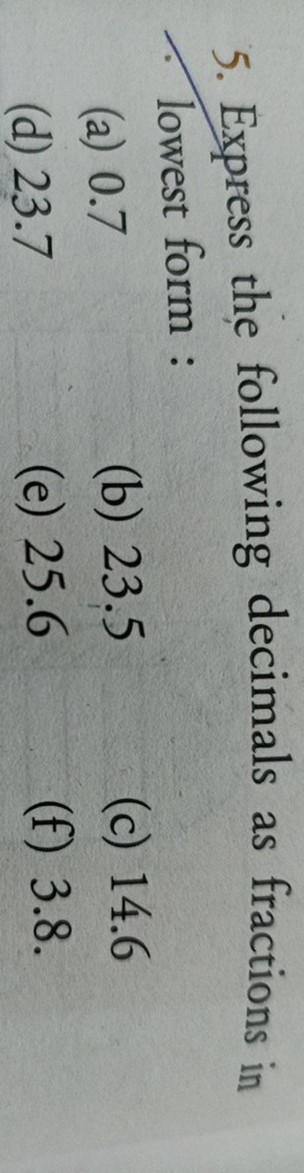 5. Express the following decimals as fractions in lowest form : (a) 0.7