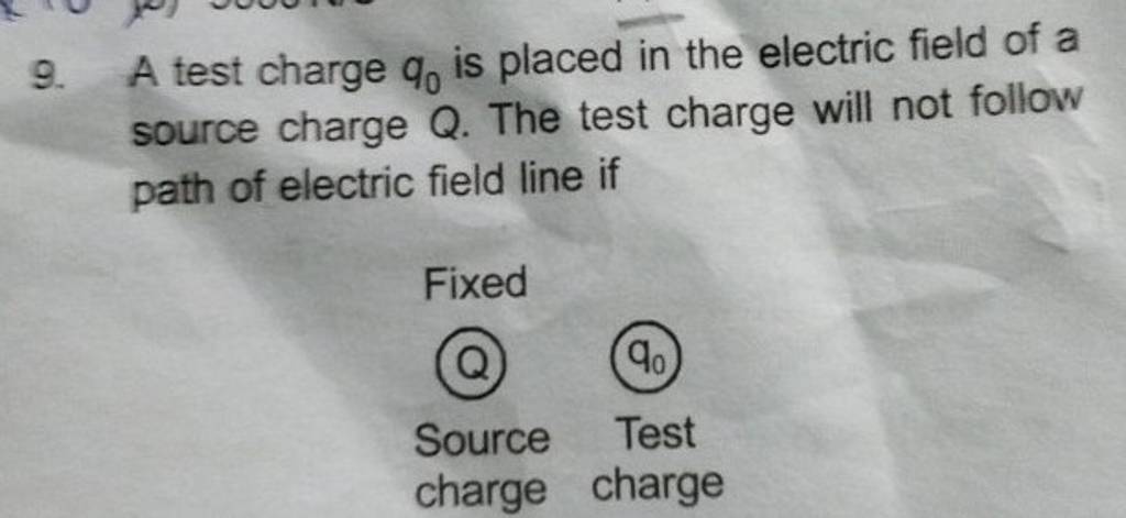 9. A test charge q0 is placed in the electric field of a source charge Q.. 9. A test charge q0 is placed in the electric field of a source charge Q..
