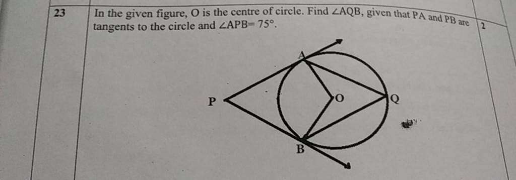 23 In the given figure, O is the centre of circle. Find ∠AQB, given that