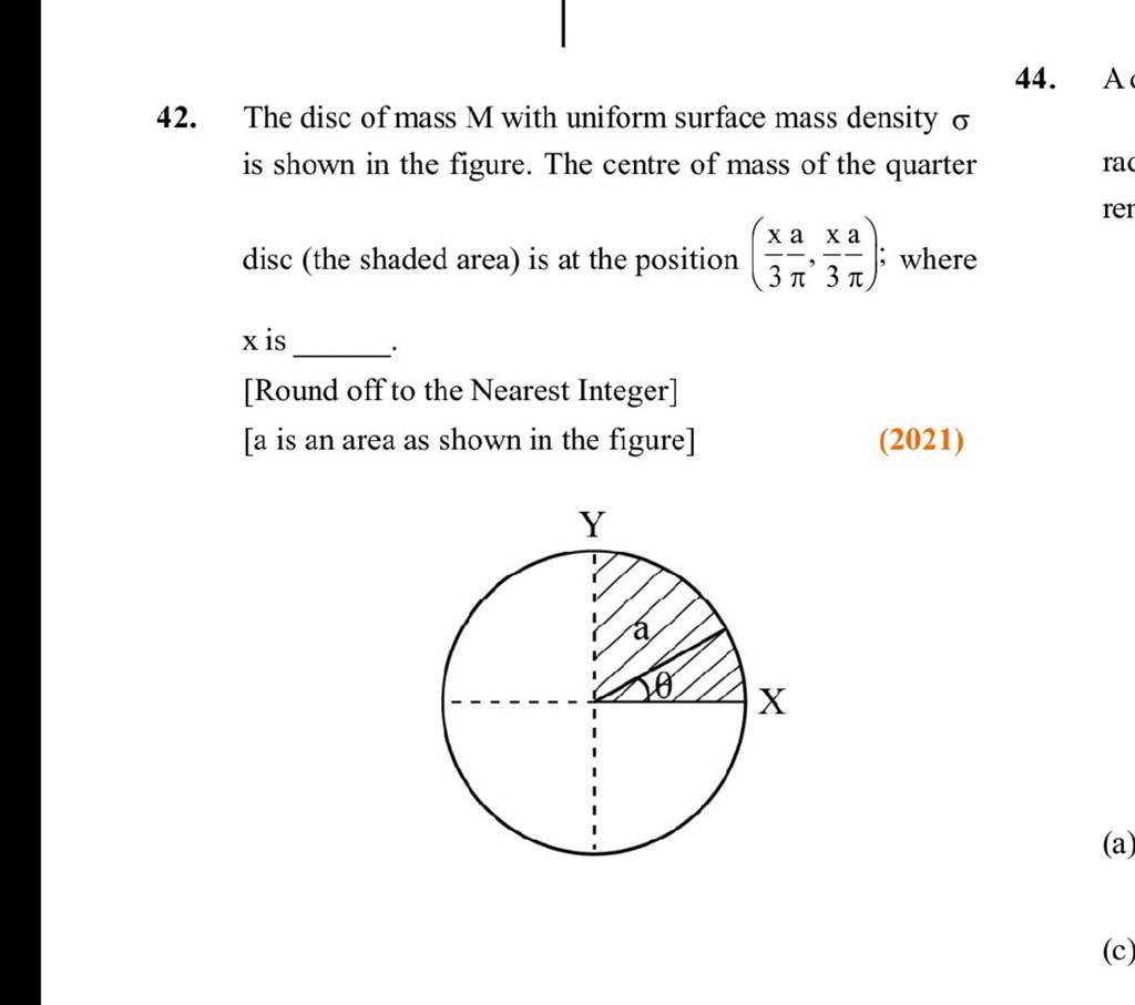 42. The disc of mass M with uniform surface mass density σ 44. A is shown.. 42. The disc of mass M with uniform surface mass density σ 44. A is shown..