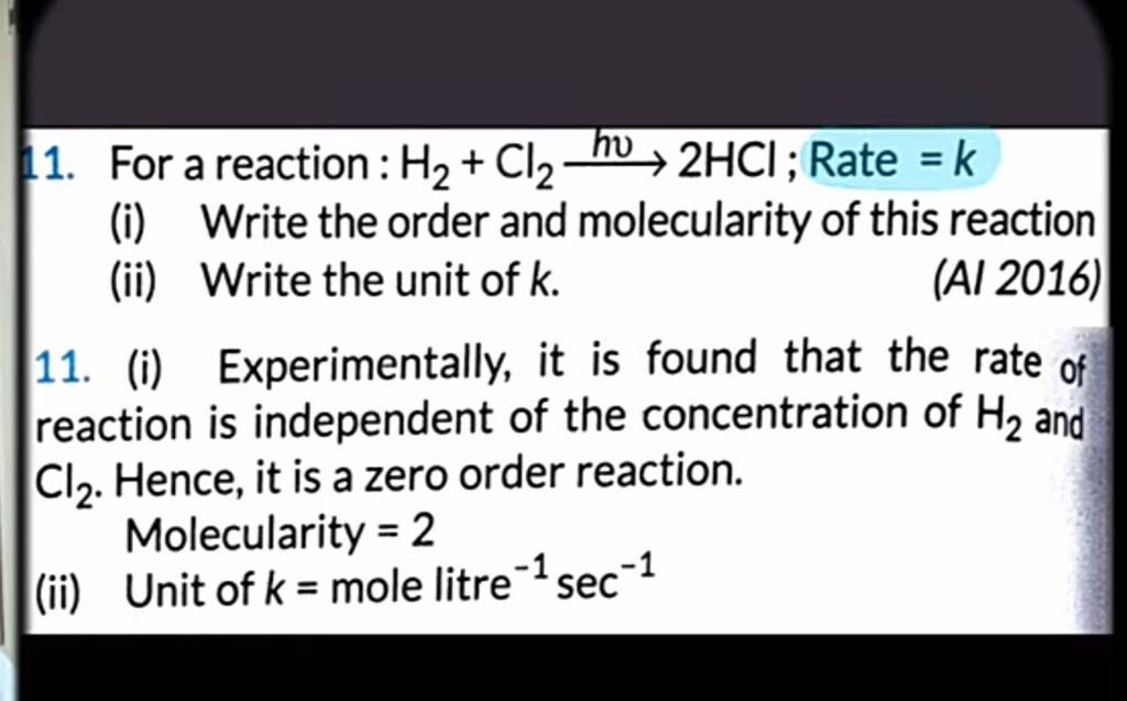11. For a reaction: H2 +Cl2 hhv 2HCl; Rate =k (i) Write the order and mo..