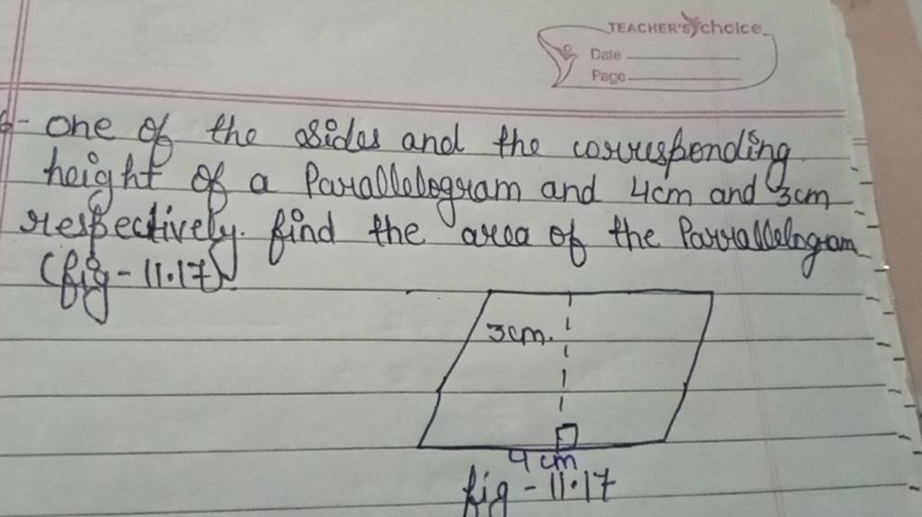Ohe of the sides and the corresponding height of a Parallelogram and 4 cm..