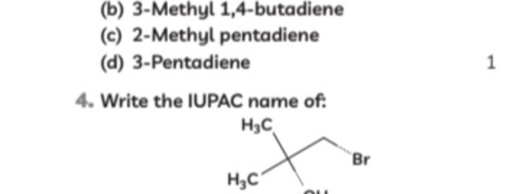 (b) 3-Methyl 1,4-butadiene (c) 2-Methyl pentadiene (d) 3-Pentadiene 1 4.