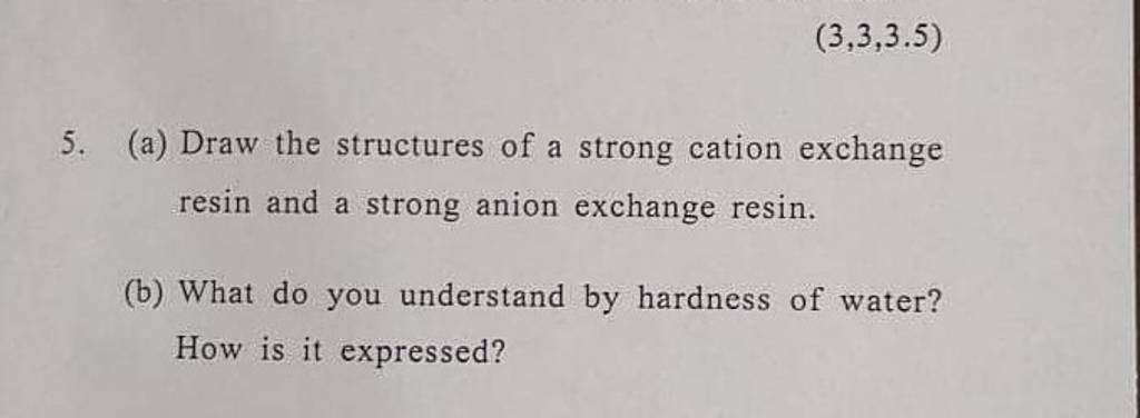 5. (a) Draw the structures of a strong cation exchange resin and a strong..