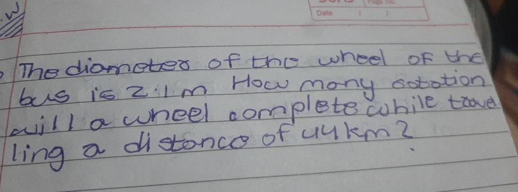 The diometer of the wheel of the bus is 2.1 m How many sotation will a wh..