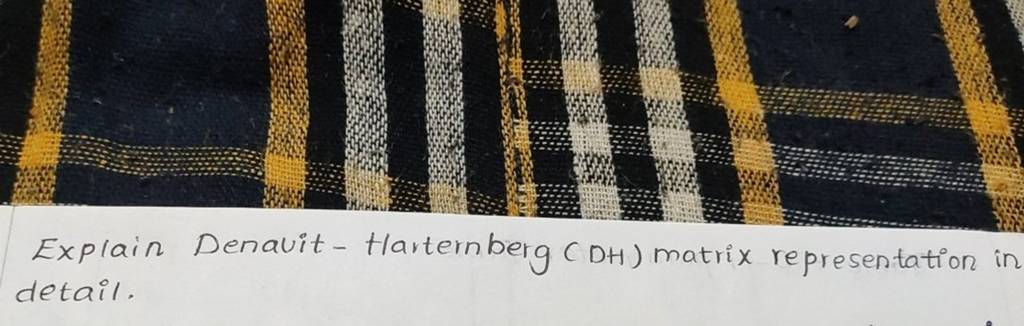 Explain Denavit - Harternberg (DH) matrix representation in detail. | Filo