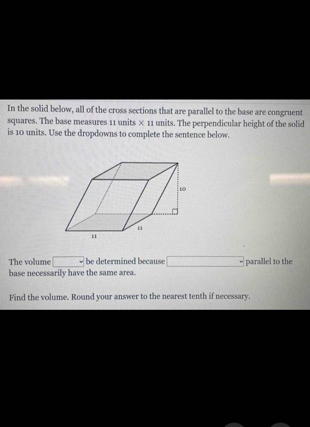 In the solid below, all of the cross sections that are parallel to the ba..