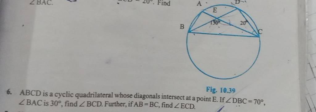 Fig. 10.39 6. ABCD is a cyclic quadrilateral whose diagonals intersect at..