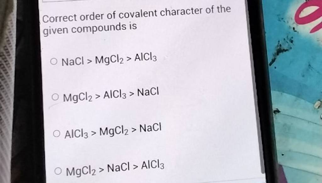 Correct order of covalent character of the given compounds is NaCl>MgCl2