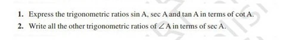 1. Express the trigonometric ratios sinA,secA and tanA in terms of cotA.