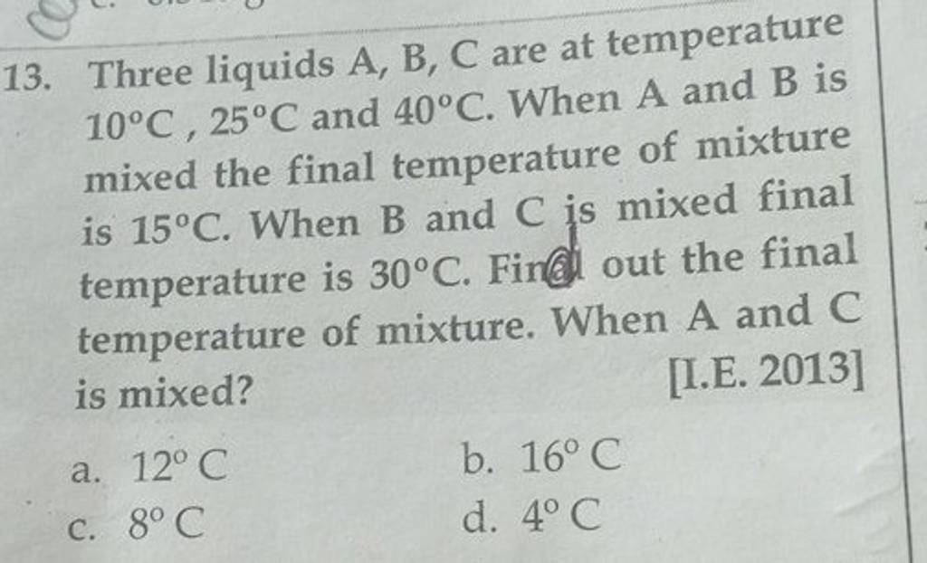 Three liquids A,B,C are at temperature 10∘C,25∘C and 40∘C. When A and B i..