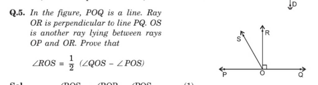 Q.5. In the figure, POQ is a line. Ray OR is perpendicular to line PQ. OS..