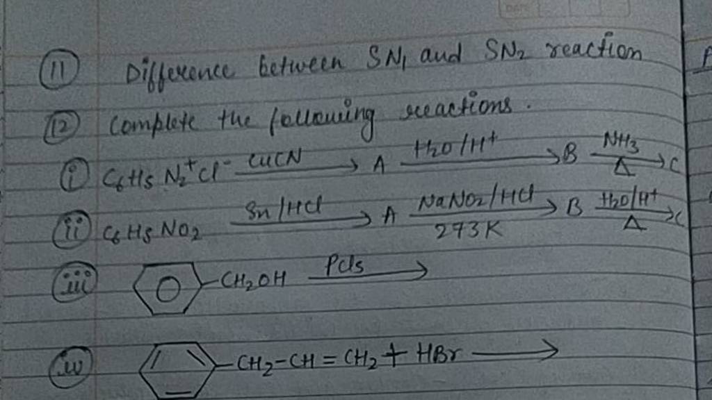 (11) Difference between SN1 and SN2 reaction (12) Complete the followin..