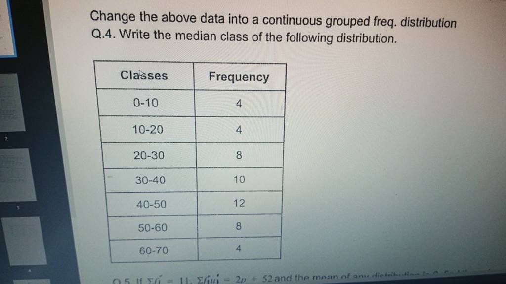 Change the above data into a continuous grouped freq. distribution Q.4. W..